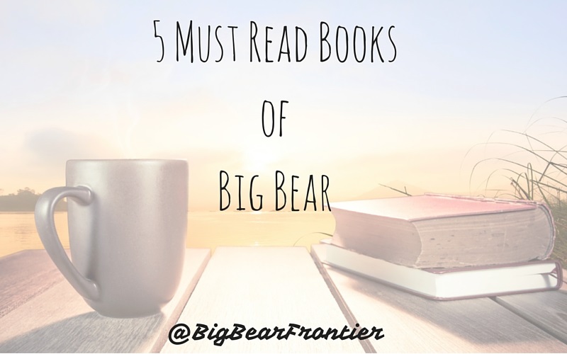 5 Must Read Books of Big Bear – Big Bear Frontier Vacation Blog